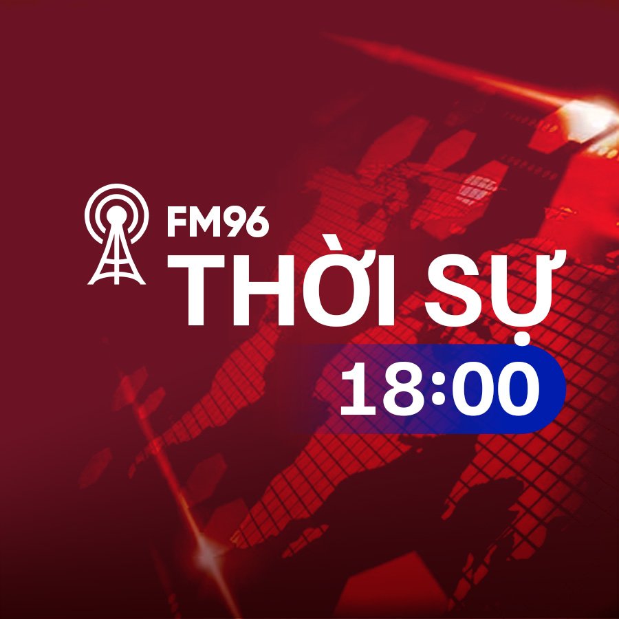 BẢN TIN 18H - FM96 | ĐÀI PHÁT THANH & TRUYỀN HÌNH HÀ NỘI